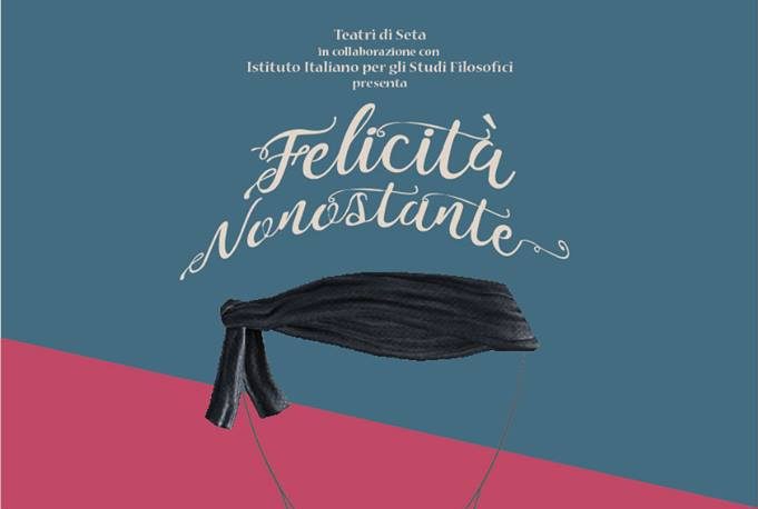 Teatro: "Felicità Nonostante", regia Pina di Gennaro